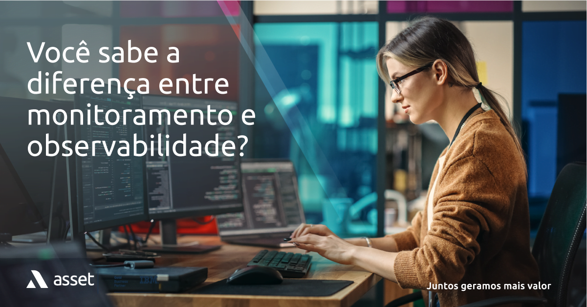 Observabilidade e Monitoramento: entenda estes 2 processos | Asset IT